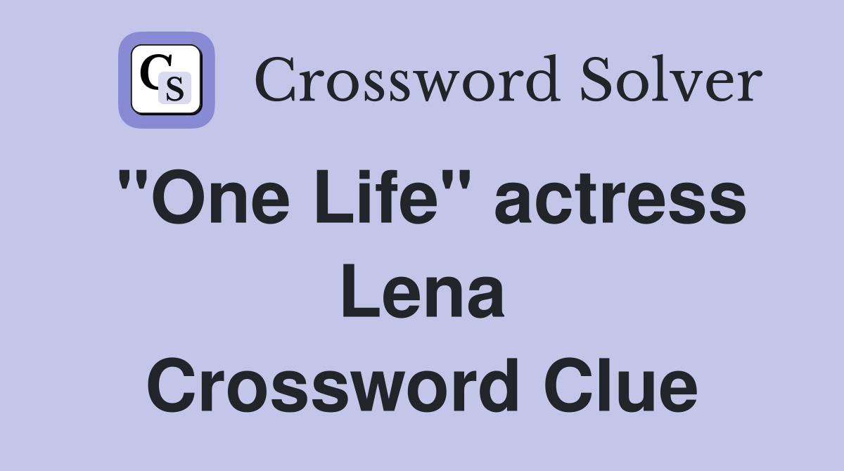 "One Life" actress Lena - Crossword Clue Answers - Crossword Solver